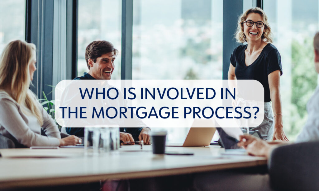 Who is involved in the mortgage process? - Highlands Mortgage